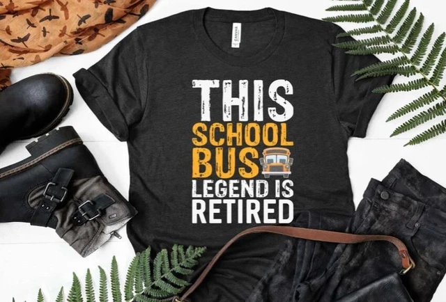 QUNHSHIRT Funny Legendary Retirement Gift Retired School Bus Driver T ...