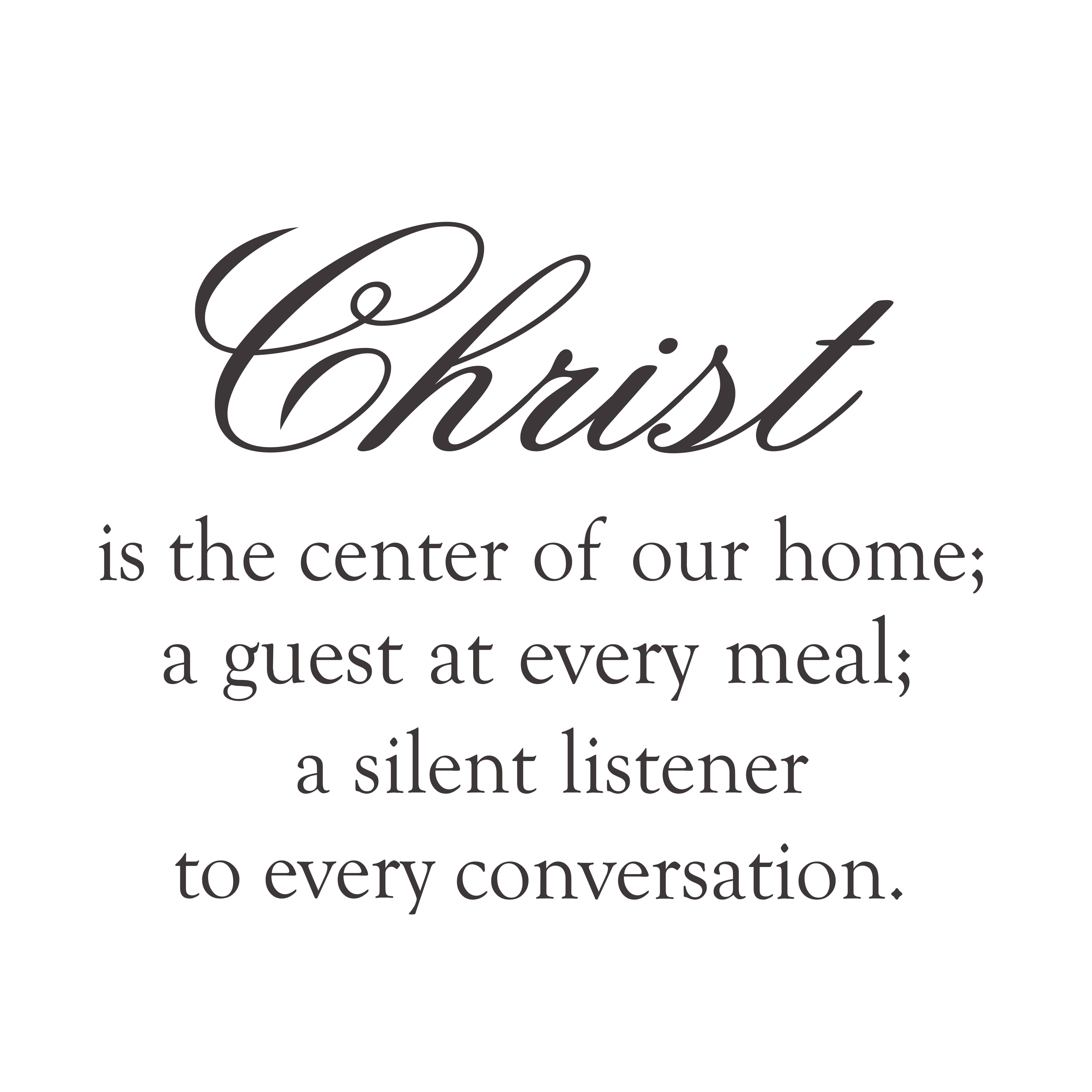QUOTES - Christ Is the Center Of Our Home A Guest At Every Meal A ...