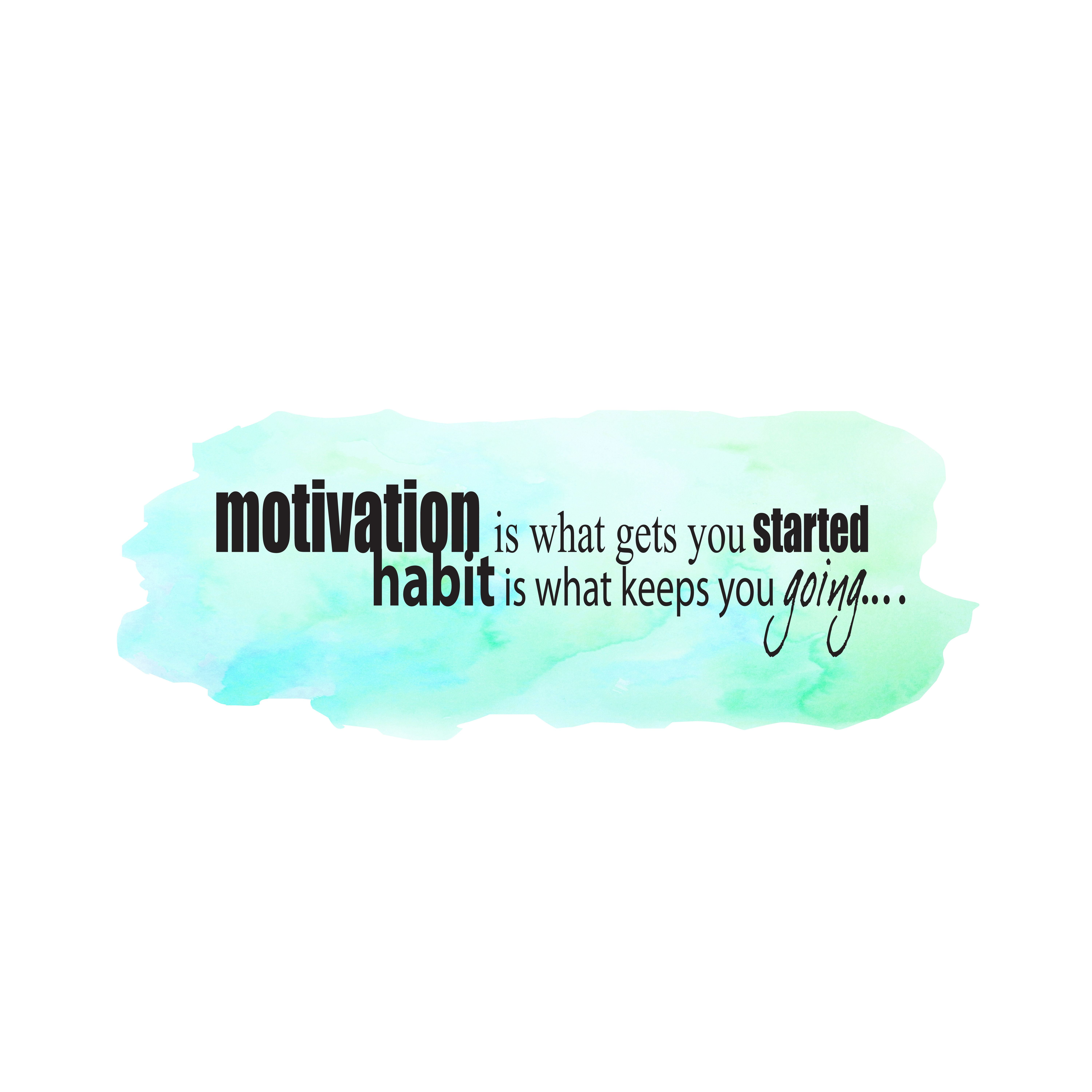 QUOTES - Motivation What Gets You Started Habit Is What Keeps You Going ...