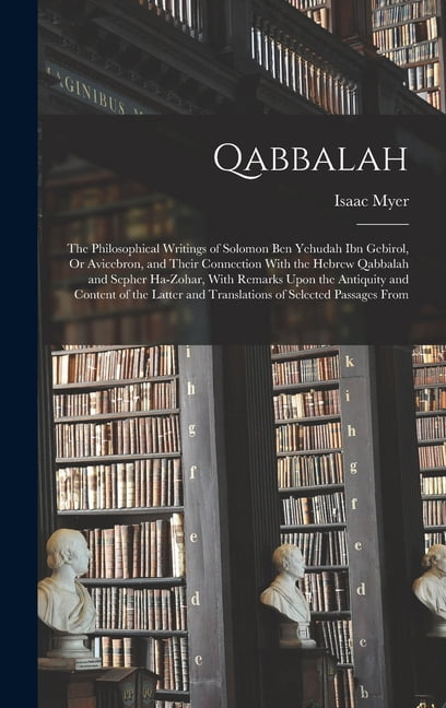 Qabbalah: The Philosophical Writings of Solomon Ben Yehudah Ibn Gebirol ...