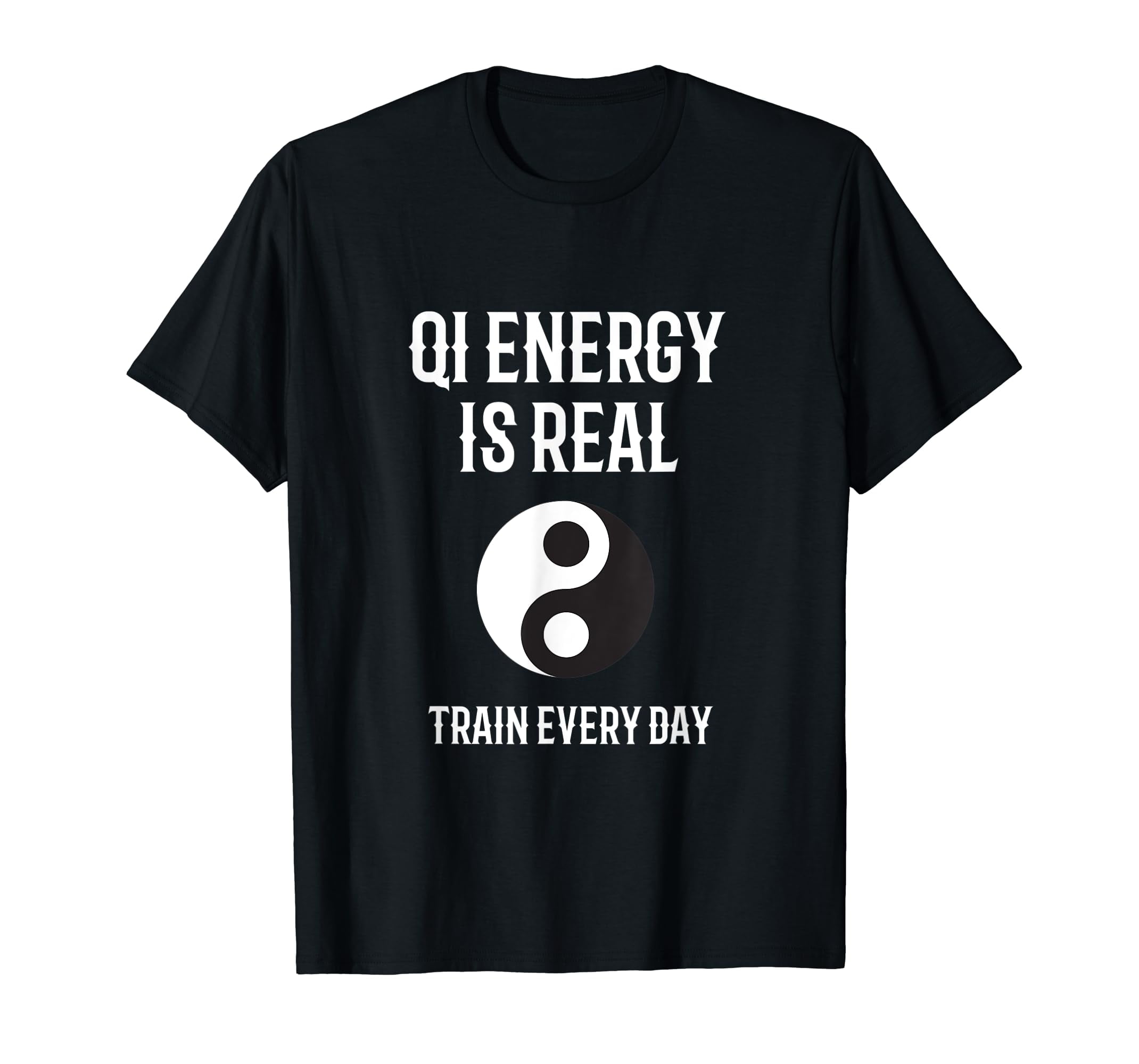 Qi Energy is Real Train Every Day Qigong Tai Chi Design T-Shirt ...