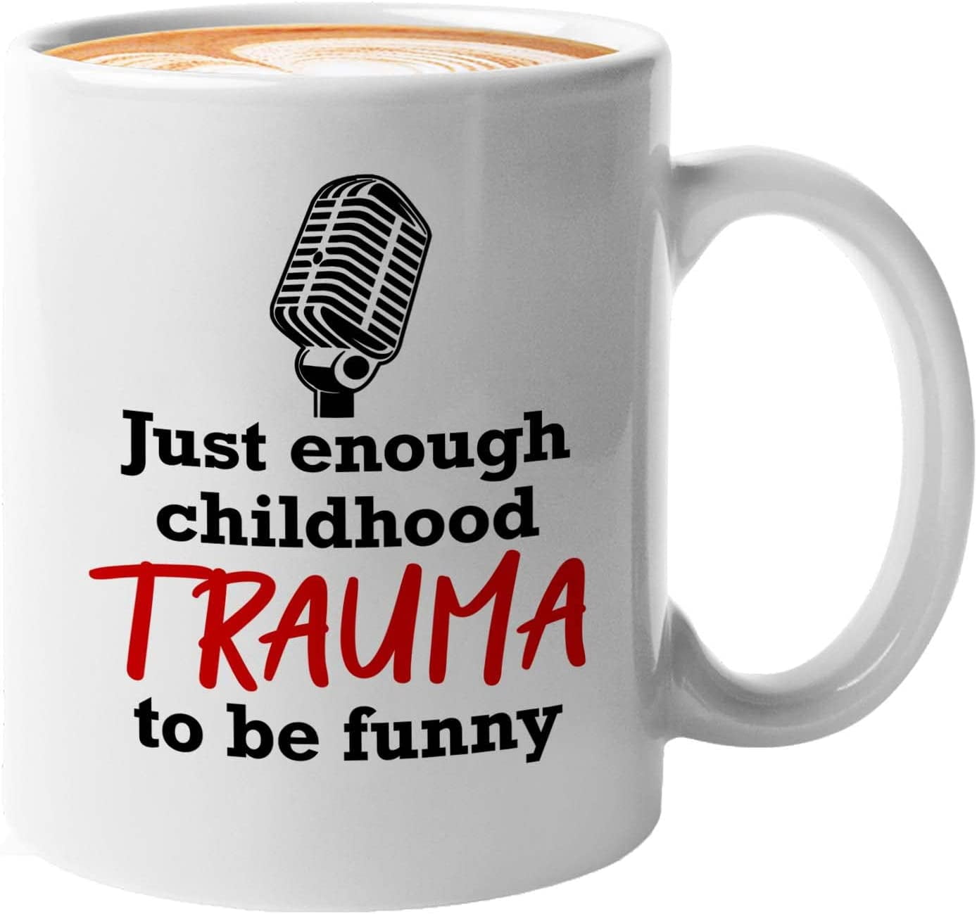 Stand Up Comedy Coffee Mug 11oz White - Just Enough Childhood Trauma ...