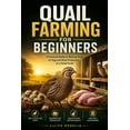 Quail Farming For Beginners: A Practical Guide to Raising Quail for Egg ...
