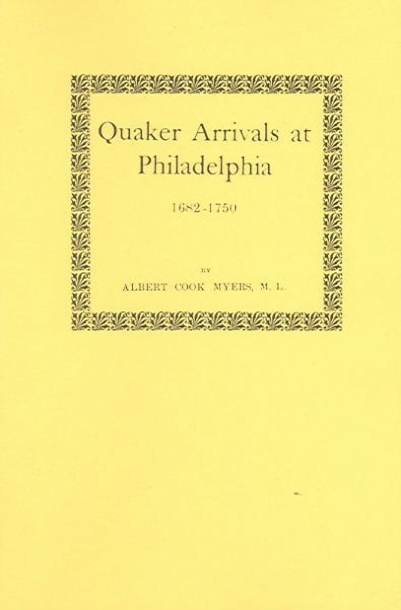 Quaker Arrivals at Philadelphia, 1682-1750 : Being a List of ...