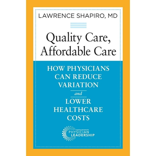 Quality Care, Affordable Care: How Physicians Can Reduce Variation and ...