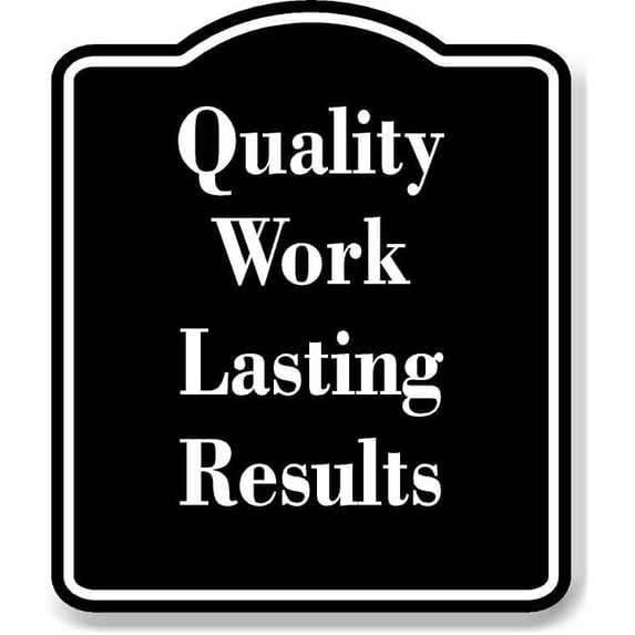 Quality Work Lasting Results BLACK Aluminum Composite Sign 15''x18 ...