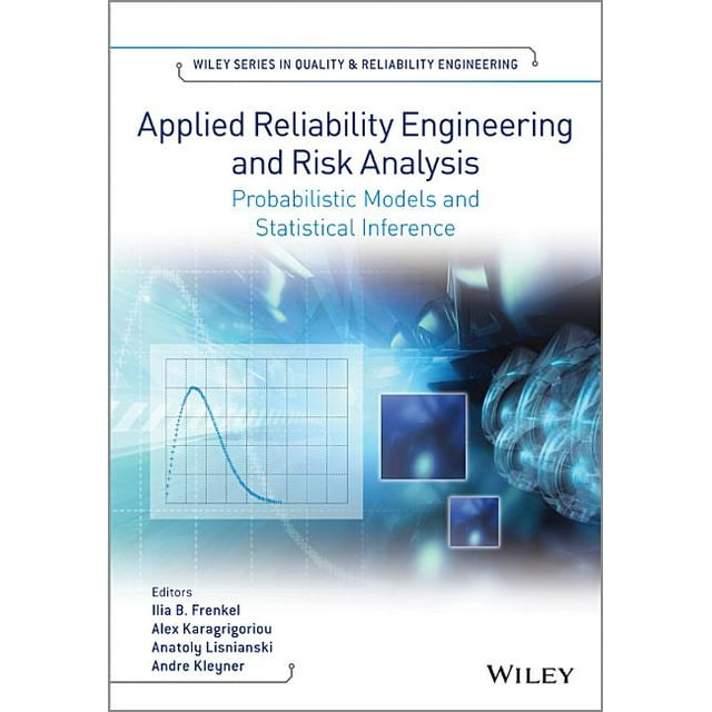 Quality and Reliability Engineering: Applied Reliability Engineering and Risk Analysis ...