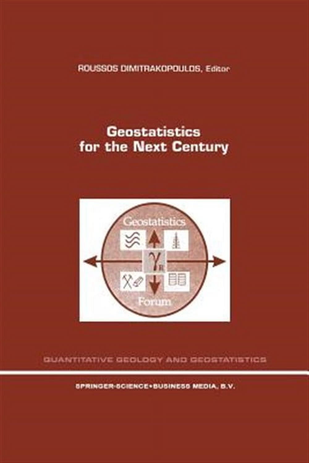 Quantitative Geology and Geostatistics: Geostatistics for the Next ...