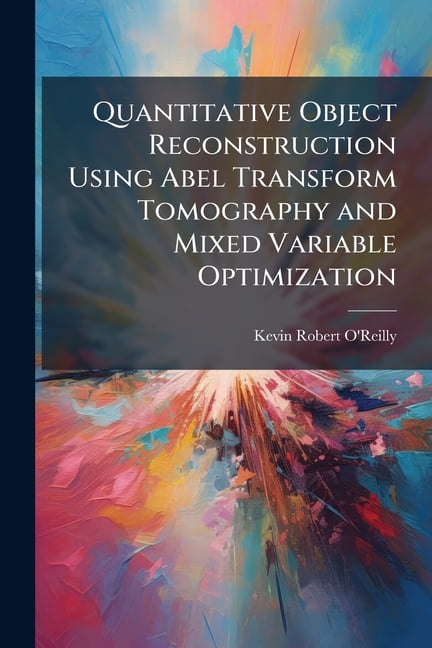 Quantitative Object Reconstruction Using Abel Transform Tomography and ...
