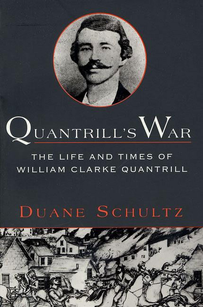 Quantrill's War: The Life & Times of William Clarke Quantrill, 1837 ...