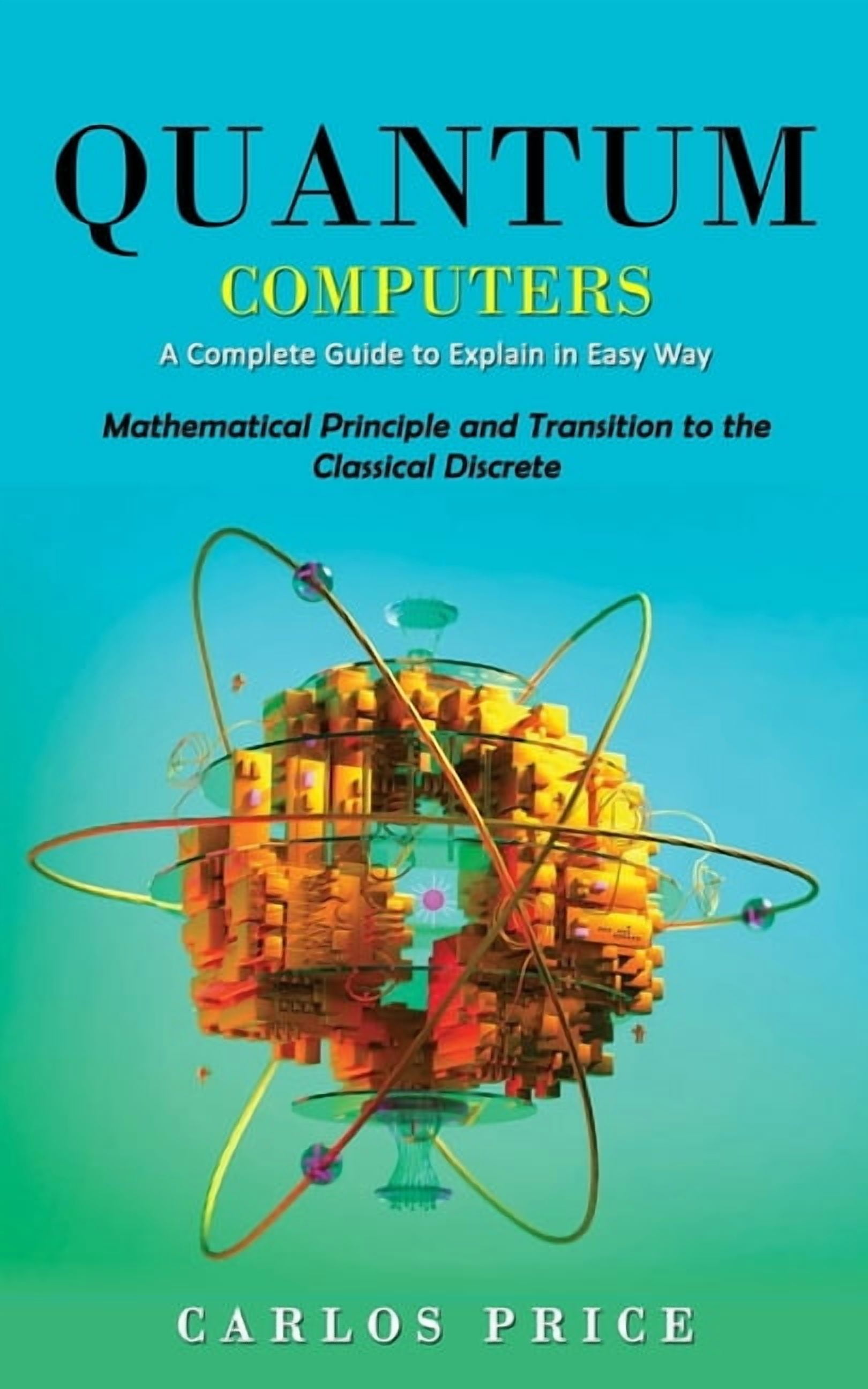 Quantum Computers: A Complete Guide to Explain in Easy Way(Mathematical ...