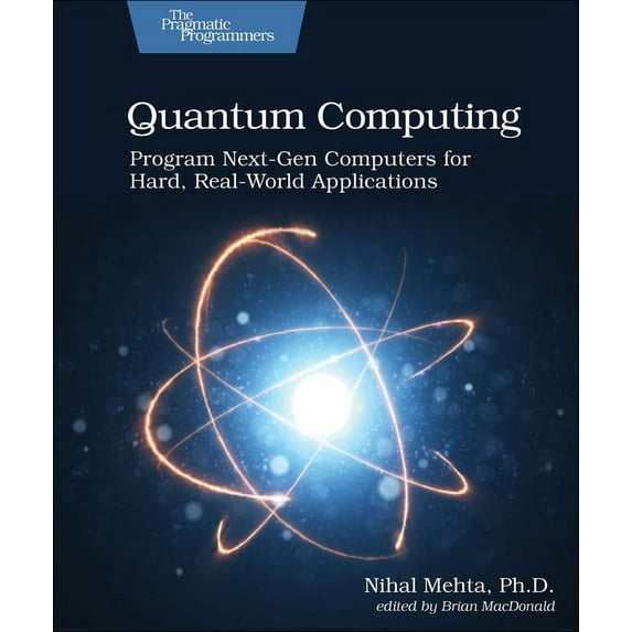 Quantum Computing: Program Next-Gen Computers for Hard, Real-World Applications (Paperback ...