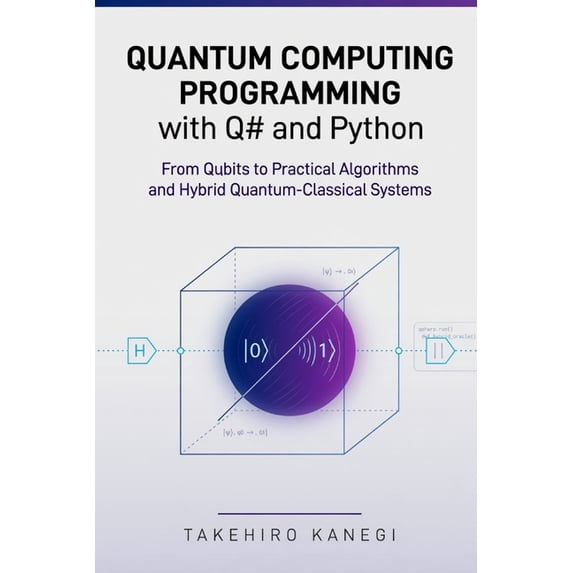 Quantum Computing Programming with Q# and Python: From Qubits to ...