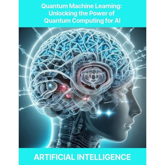 Quantum Machine Learning: Unlocking the Power of Quantum Computing for AI Quantum Machine ...