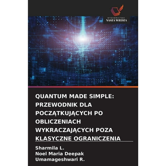 Quantum Made Simple: Przewodnik Dla PoczĄtkujĄcych Po Obliczeniach ...