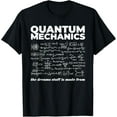 Quantum Mechanics The Dreams Stuff Is Made From Science Joke T-Shirt - Walmart.com