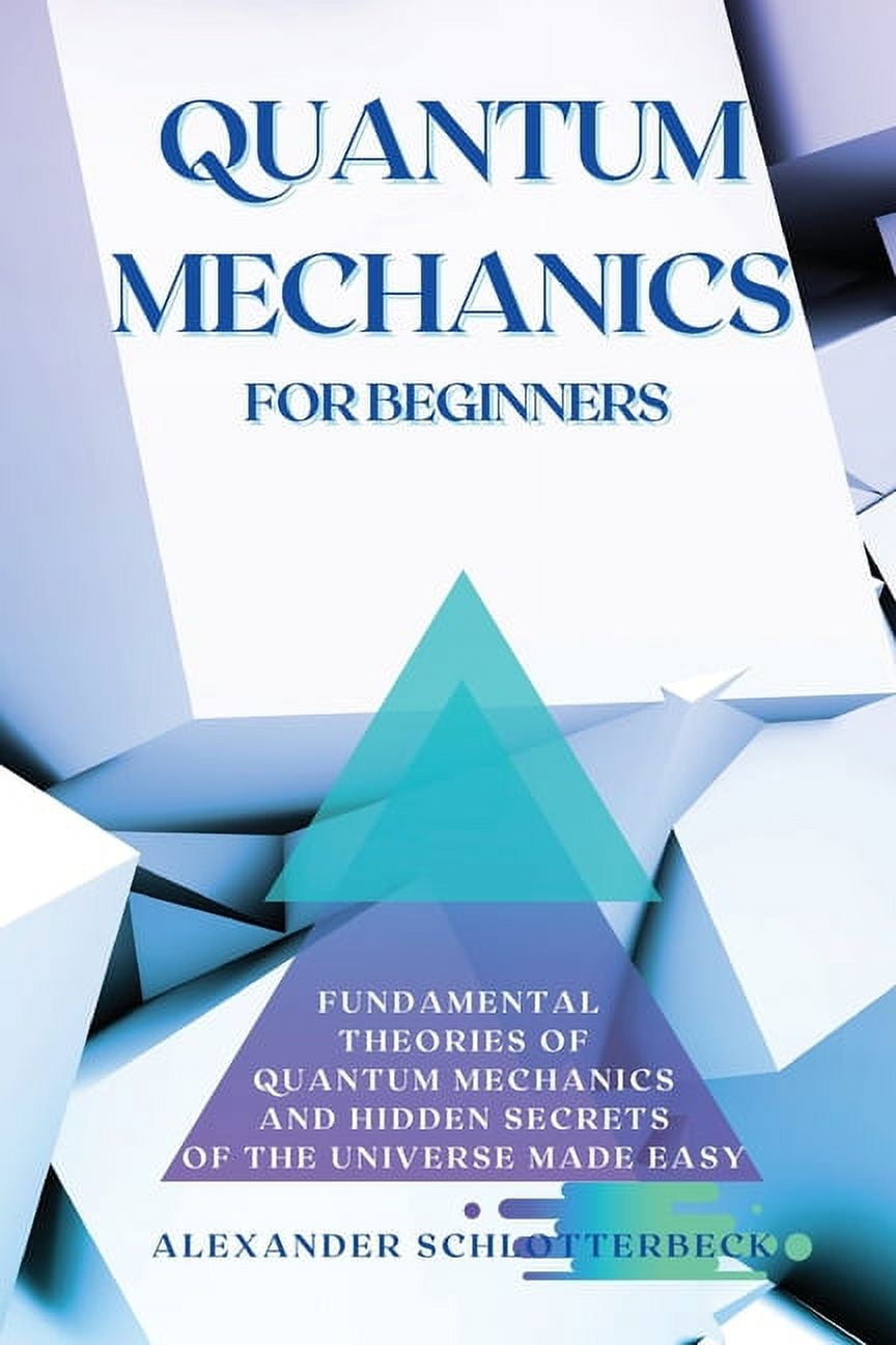 Quantum Mechanics for Beginners: Fundamental Theories of Quantum ...