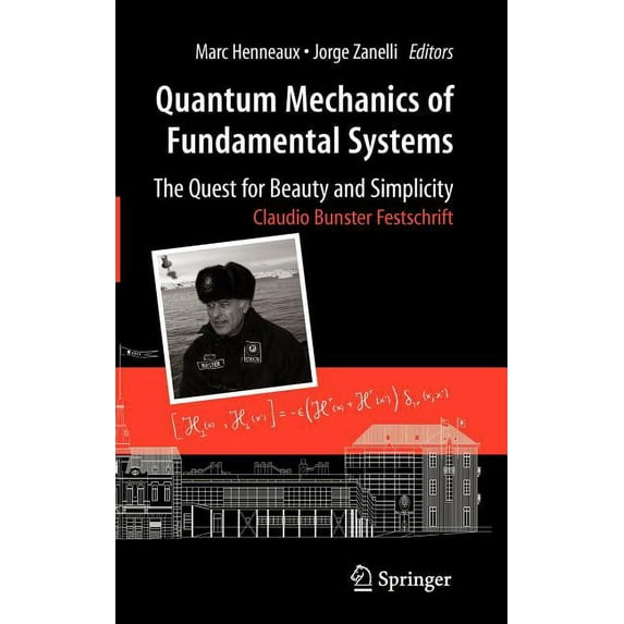 Quantum Mechanics of Fundamental Systems: The Quest for Beauty and Simplicity: Claudio Bunster ...