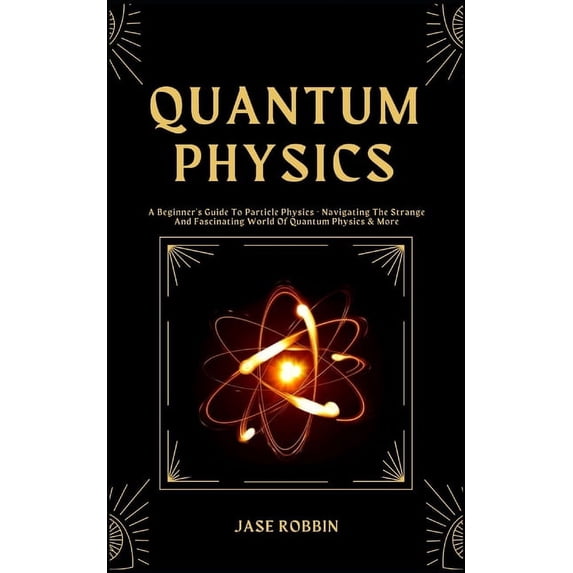 Quantum Physics: A Beginner's Guide To Particle Physics - Navigating The Strange And Fascinating ...
