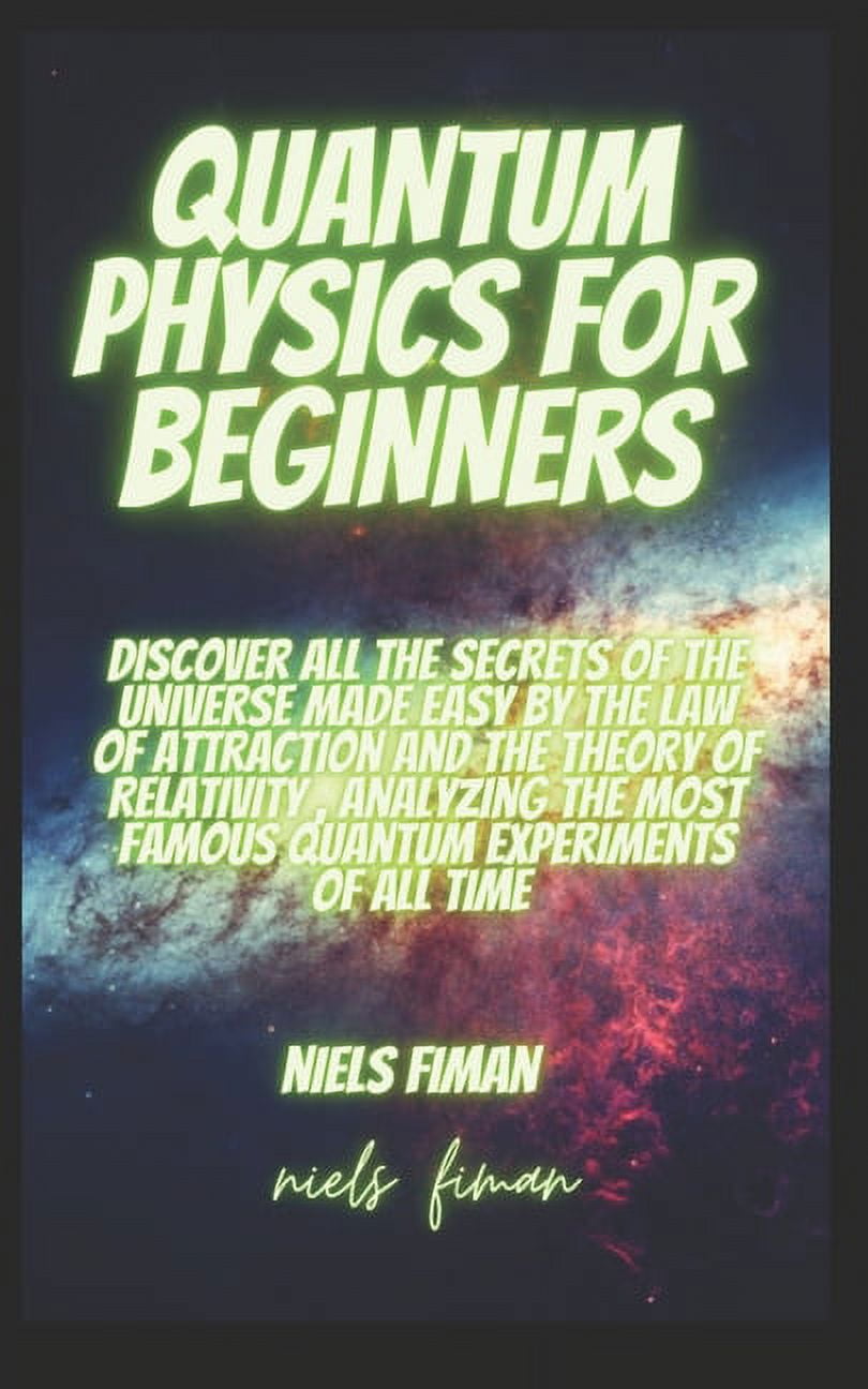 Quantum Physics for Beginners: Discover All The Secrets Of The Universe ...