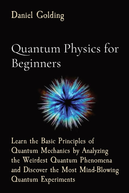 Quantum Physics for Beginners : Learn the Basic Principles of Quantum ...