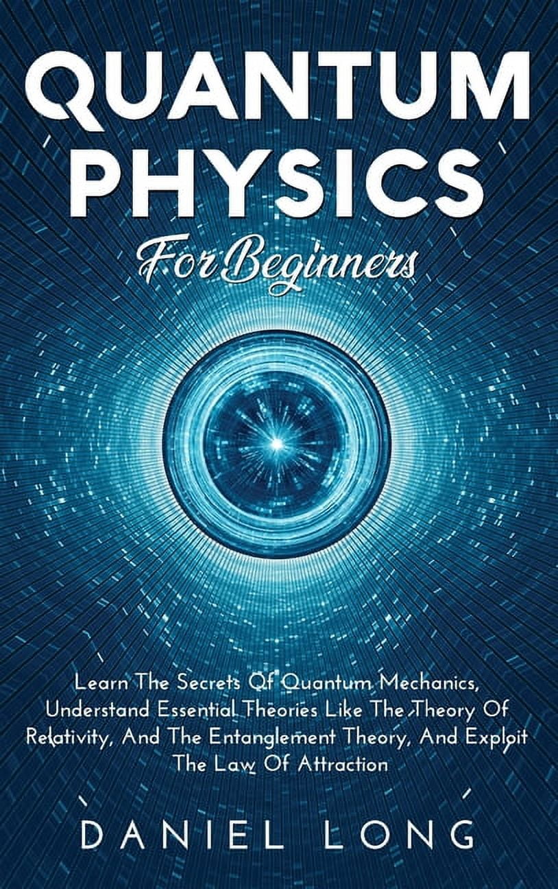 Quantum Physics: Learn The Secrets Of Quantum Mechanics, Understand ...