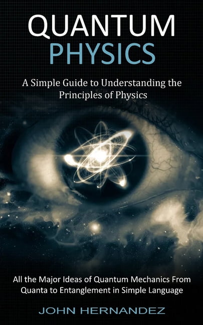 Quantum Physics: A Simple Guide to Understanding the Principles of ...