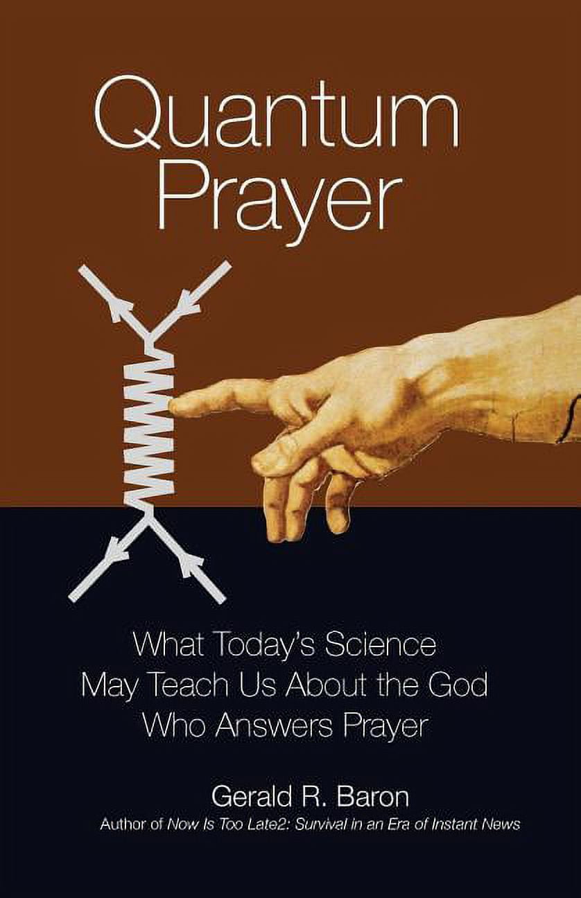 Quantum Prayer: What Today's Science May Teach Us About the God Who ...
