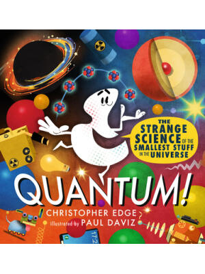 Quantum! the Strange Science of the Smallest Stuff in the Universe ...
