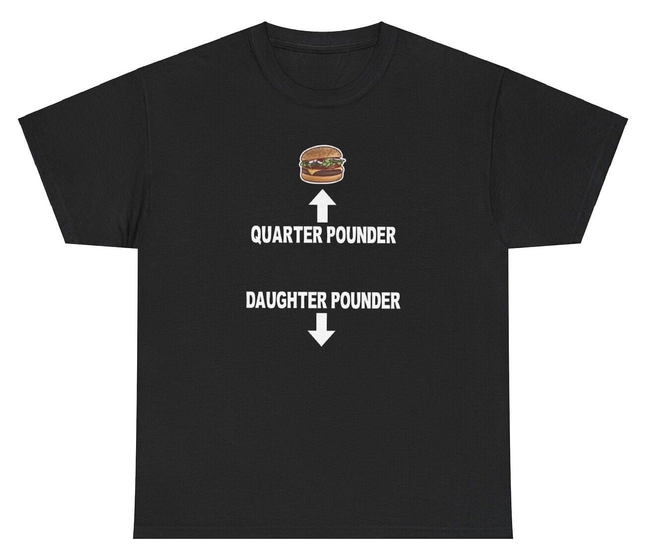 Quarter Pounder Daughter Pounder T Shirt Unhinged Weirdcore Silly Dank ...