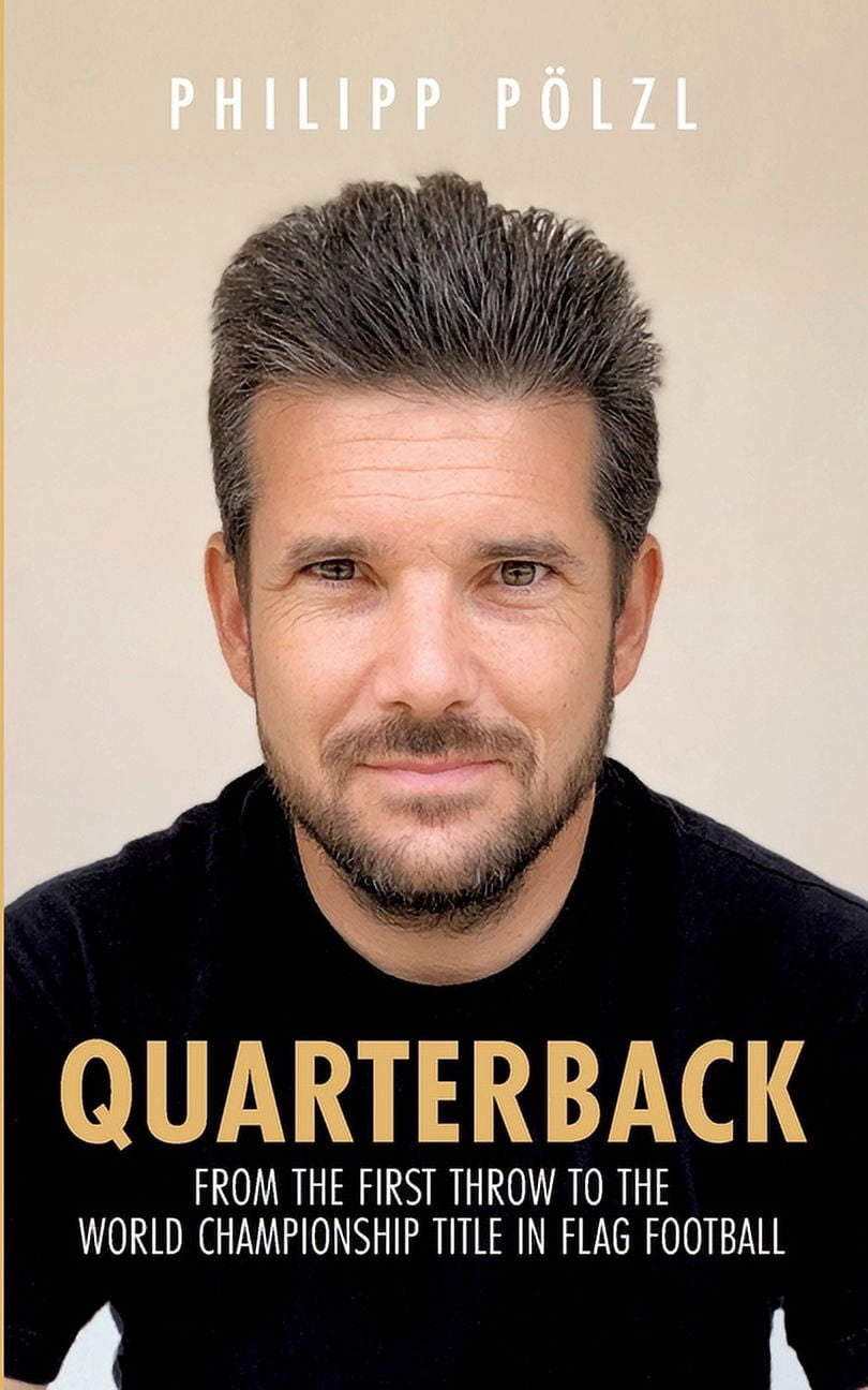 Quarterback: From the first throw to the world championship title in ...