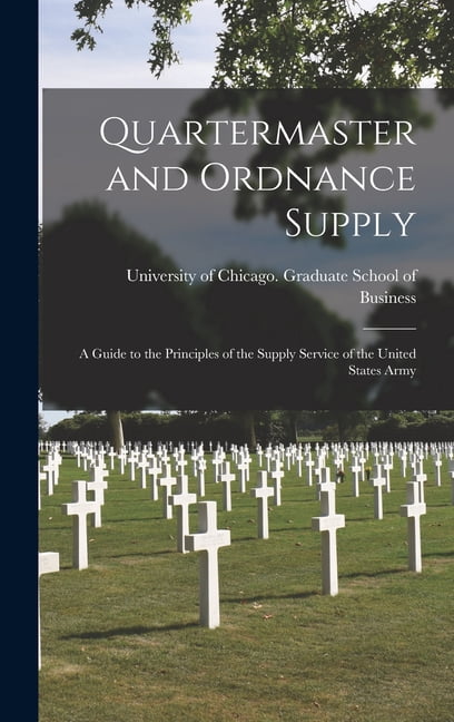 Quartermaster and Ordnance Supply; a Guide to the Principles of the ...