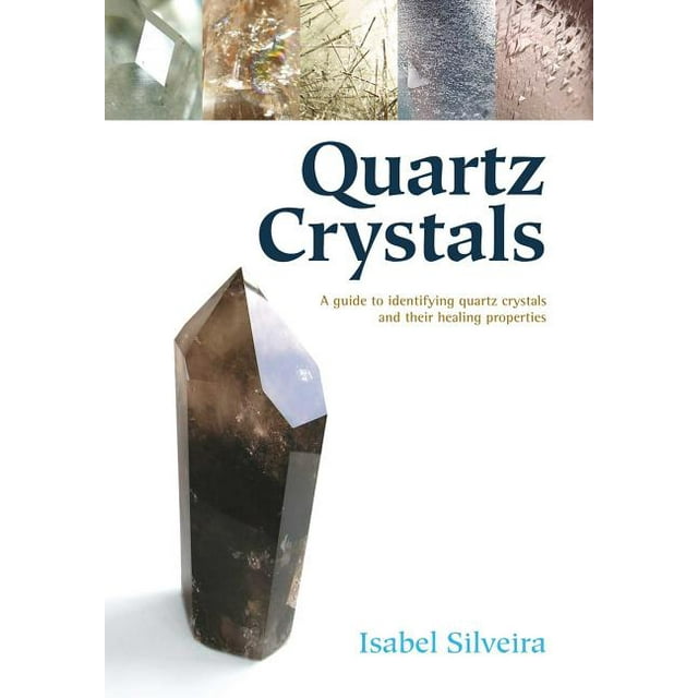 Quartz Crystals : A Guide to Identifying Quartz Crystals and Their ...