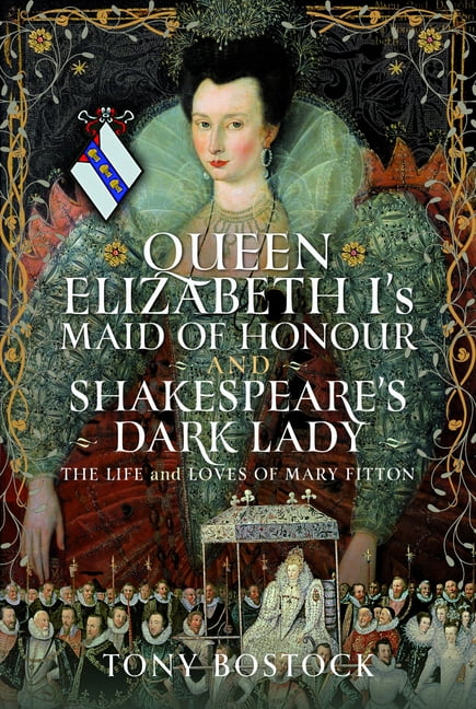 Queen Elizabeth I's Maid of Honour and Shakespeare's Dark Lady: The ...