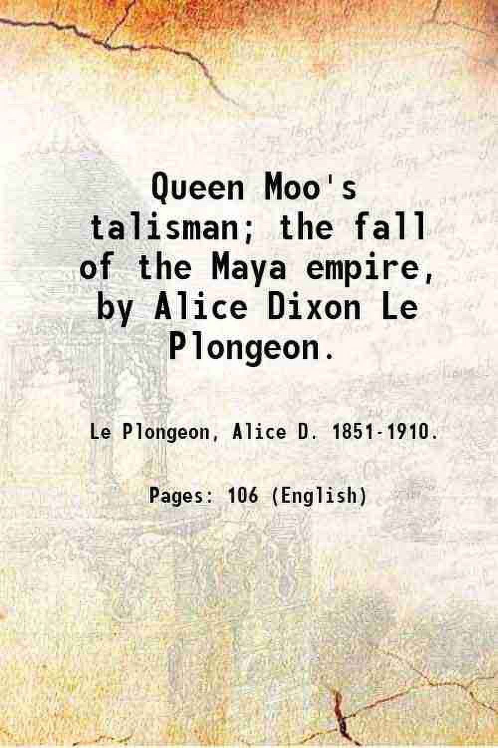 Queen Moo's talisman; the fall of the Maya empire, by Alice Dixon Le ...