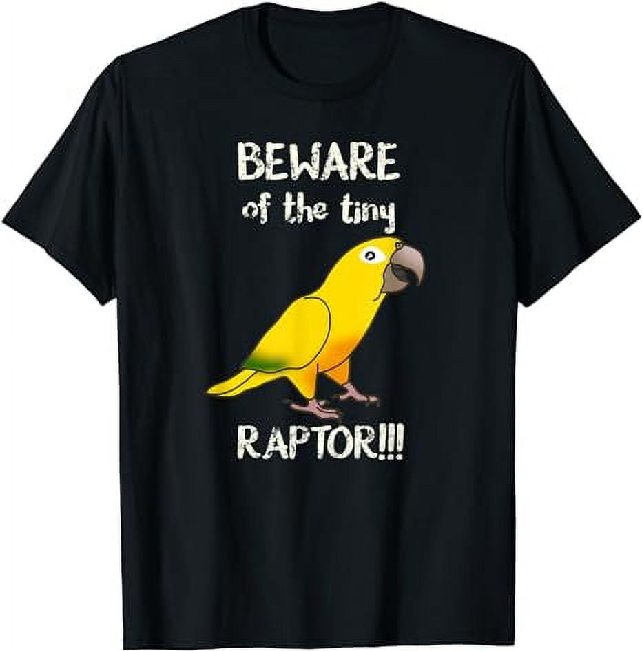 Queen Of Bavaria Beware of the tiny Raptor Golden Conure T-Shirt - Walmart.com