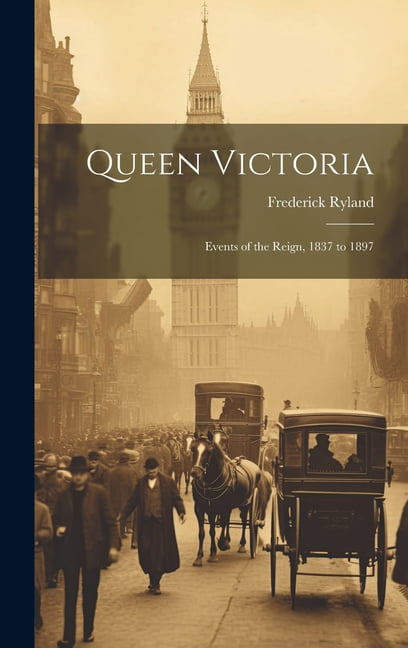 Queen Victoria : Events of the Reign, 1837 to 1897 (Hardcover ...