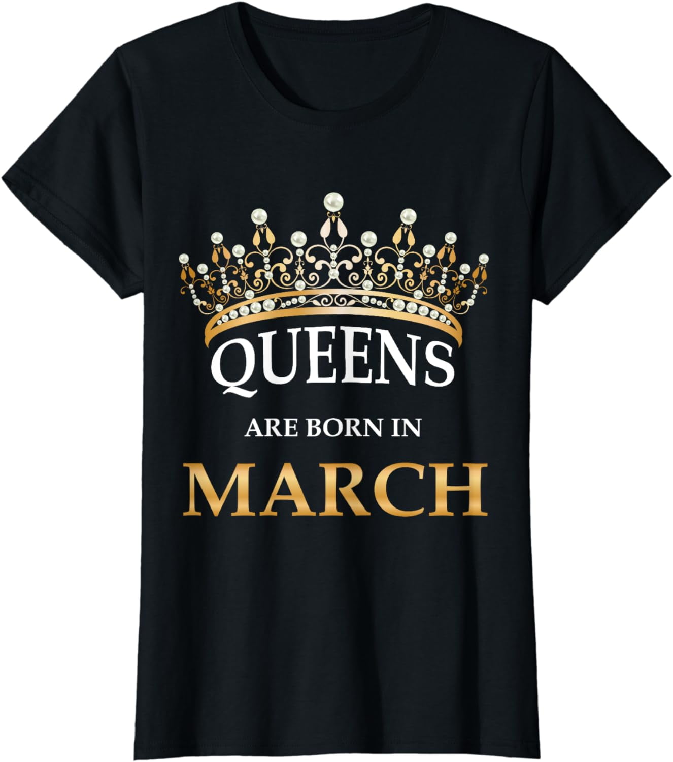 Queens Are Born In March Design - Cute Girl Birthday Gift T-Shirt ...