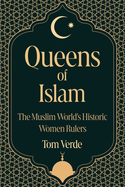 Queens of Islam: The Muslim World's Historic Women Rulers, (Paperback ...