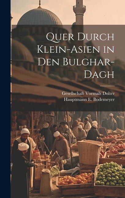 Quer Durch Klein-Asien in den Bulghar-Dagh (Hardcover) - Walmart.com