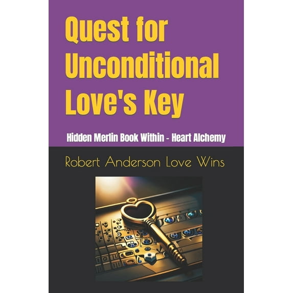 Quest for Unconditional Love's Key: Hidden Merlin Book Within - Heart ...