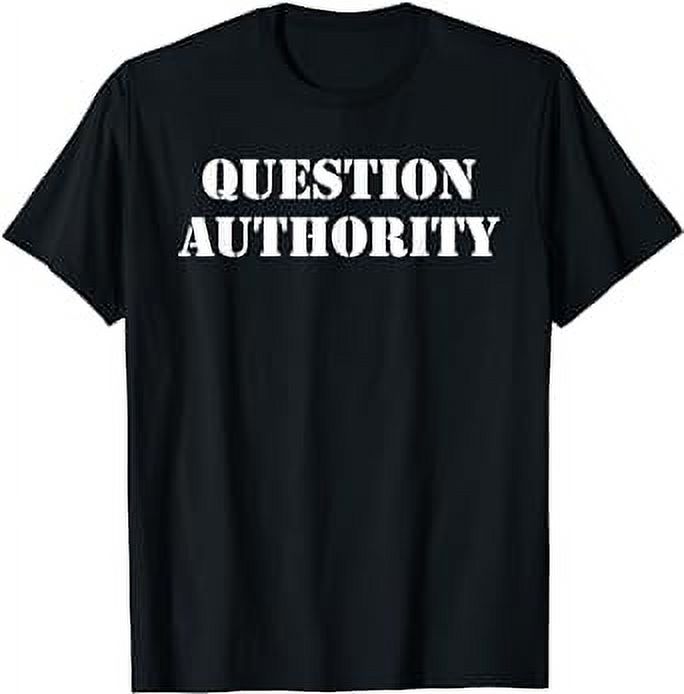 Question Authority Protest Resist Politics Free Thinker T-Shirt ...