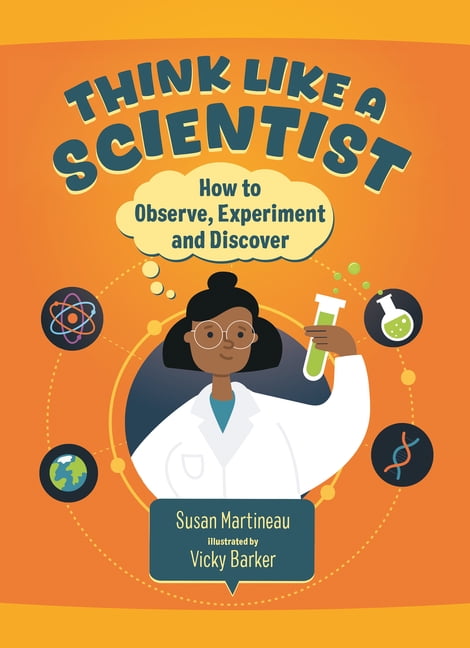 Question Everything Think Like a Scientist: How to Observe, Experiment ...