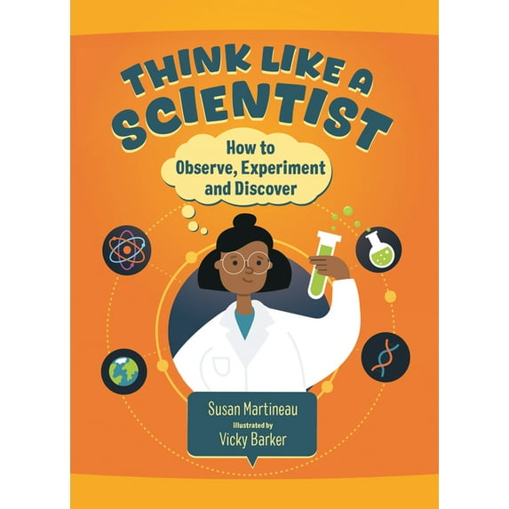 Question Everything Think Like a Scientist: How to Observe, Experiment ...