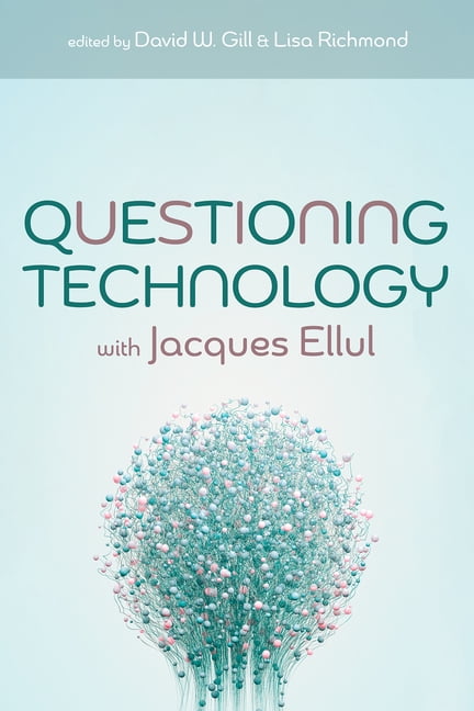 Questioning Technology with Jacques Ellul, (Hardcover) - Walmart.com