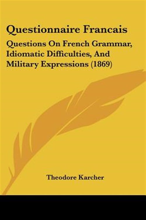 Questionnaire Francais : Questions on French Grammar, Idiomatic ...
