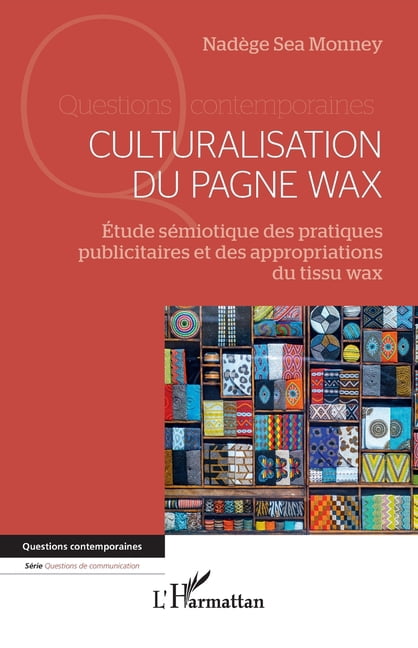 Questions Contemporaines Culturalisation du pagne wax: Ã tude sÃ ...