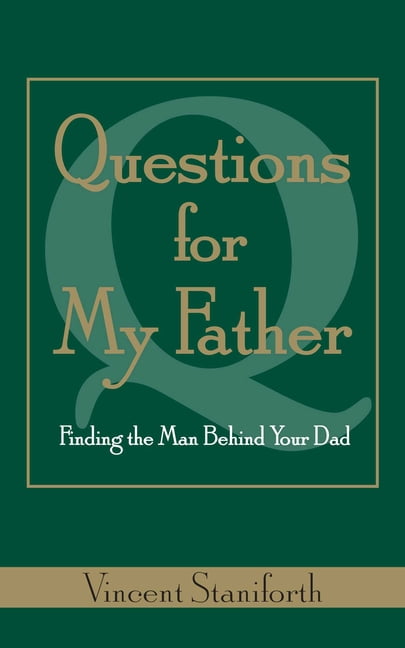 Questions for My Father: Finding the Man Behind Your Dad, (Paperback ...