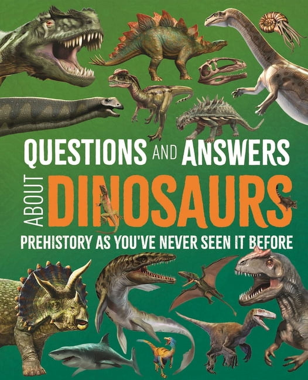 Questions and Answers about Dinosaurs: Prehistory as You've Never Seen ...