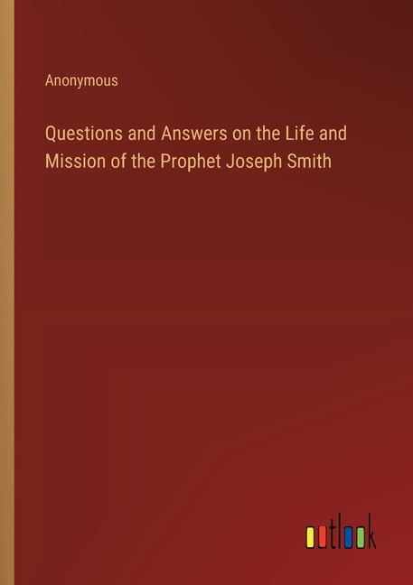 Questions and Answers on the Life and Mission of the Prophet Joseph ...